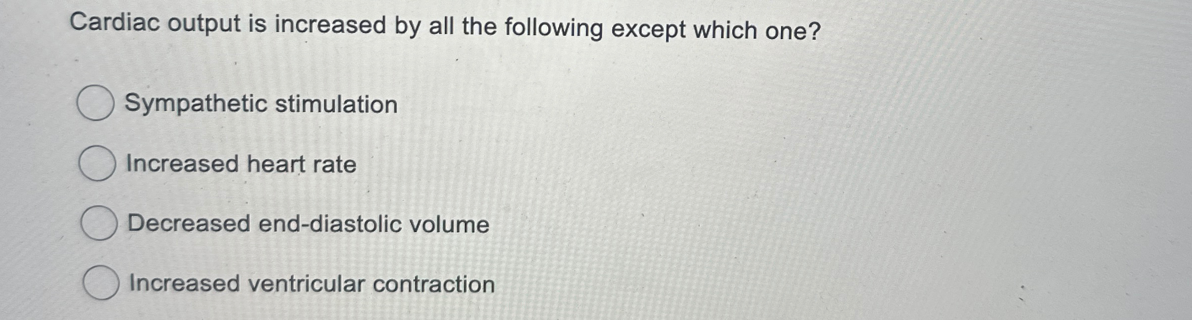 Solved Cardiac output is increased by all the following | Chegg.com