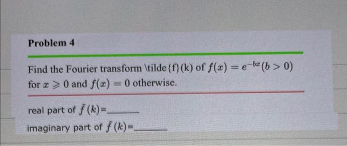 Solved Find the Fourier transform \ tilde {f}(k) of | Chegg.com