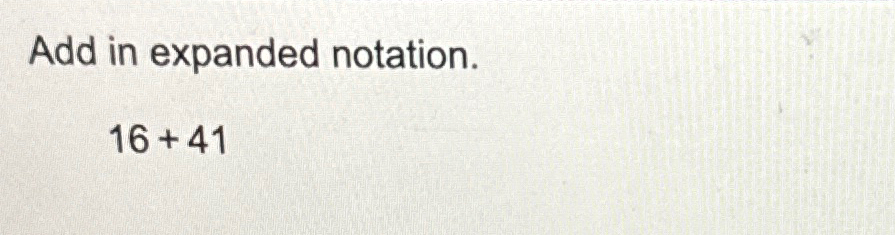 Solved Add in expanded notation.16+41 | Chegg.com