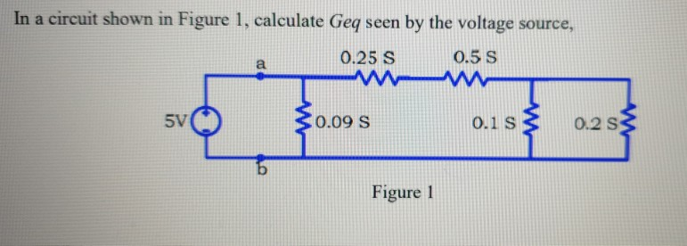 Solved In a circuit shown in Figure 1, calculate Geq seen by | Chegg.com