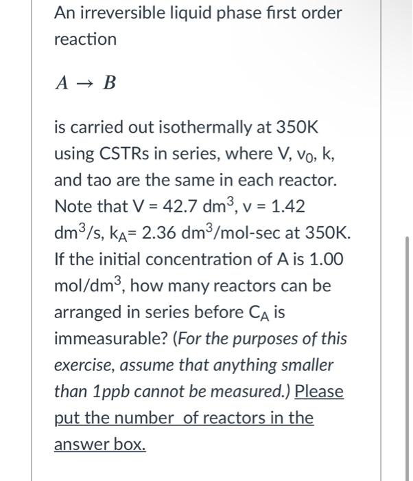 Solved An irreversible liquid phase first order reaction A → | Chegg.com