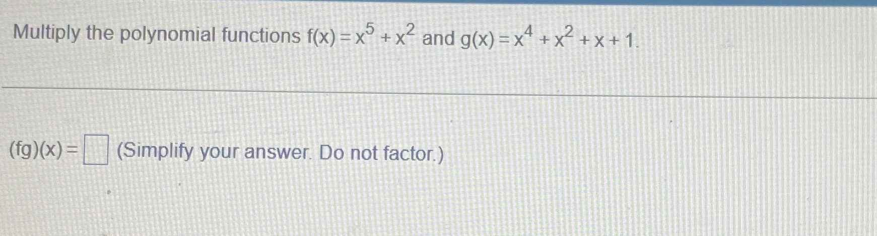 Solved Multiply the polynomial functions f(x)=x5+x2 ﻿and | Chegg.com