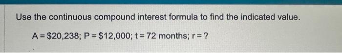 Solved Use the continuous compound interest formula to find | Chegg.com