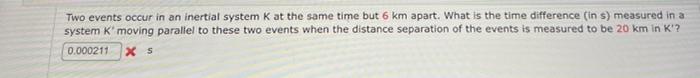 Solved Two events occur in an inertial system K at the same | Chegg.com