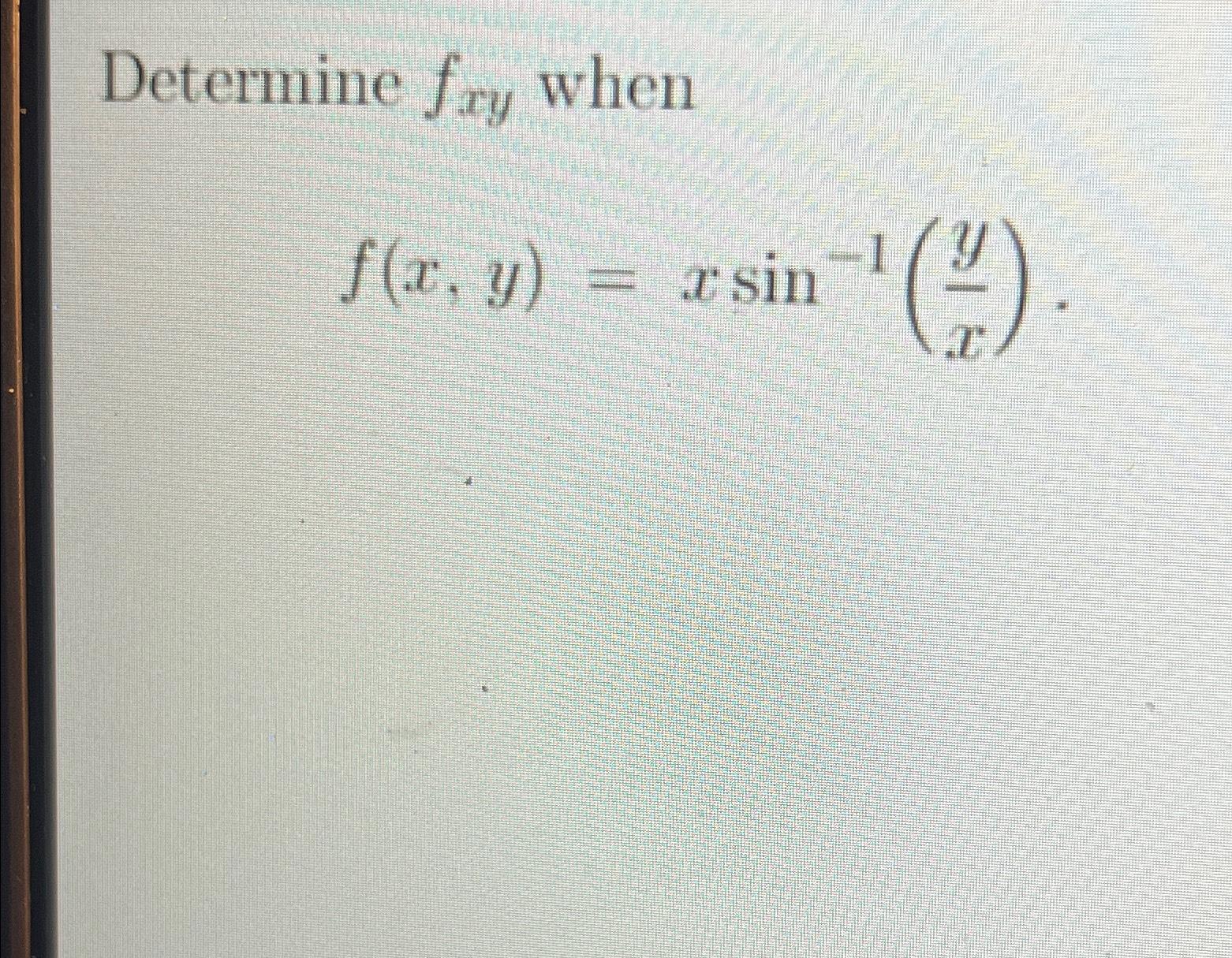 Solved Determine fxy ﻿whenf(x,y)=xsin-1(yx) | Chegg.com