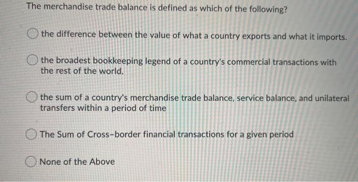 Solved The merchandise trade balance is defined as which of | Chegg.com