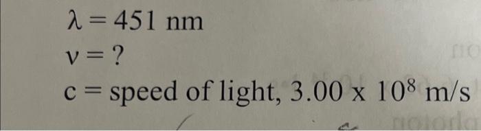 Solved λ = 451 nm v = ? c = speed of light, 3.00 x 108 m/s | Chegg.com