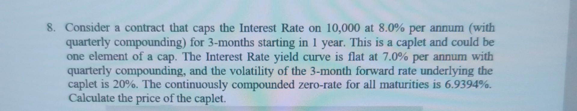 Solved 8. Consider a contract that caps the Interest Rate on | Chegg.com