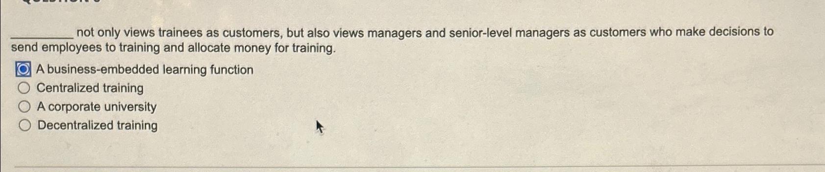 Solved not only views trainees as customers, but also views | Chegg.com