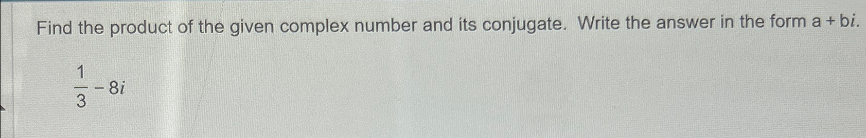Solved Find the product of the given complex number and its | Chegg.com