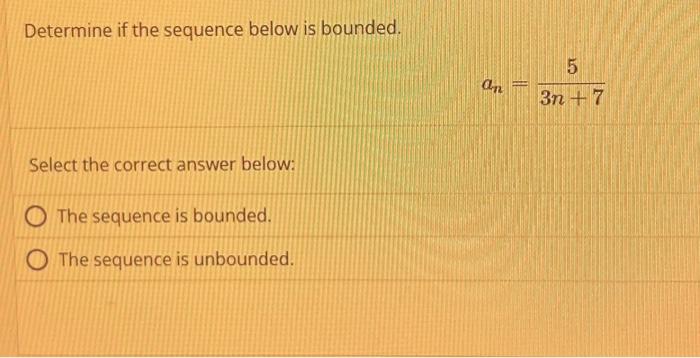 Solved Determine if the sequence below is bounded. Select | Chegg.com