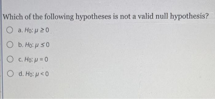 Solved Which of the following hypotheses is not a valid null | Chegg.com
