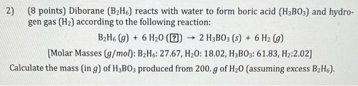Solved 2) (8 points) Diborane (B2H6) reacts with water to | Chegg.com