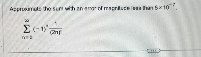 Solved Approximate the sum with an error of magnitude less | Chegg.com
