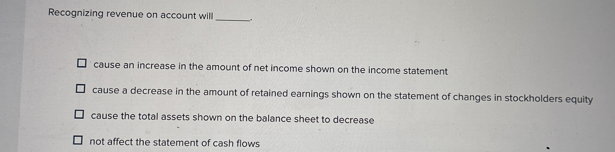 Solved Recognizing revenue on account willcause an increase | Chegg.com