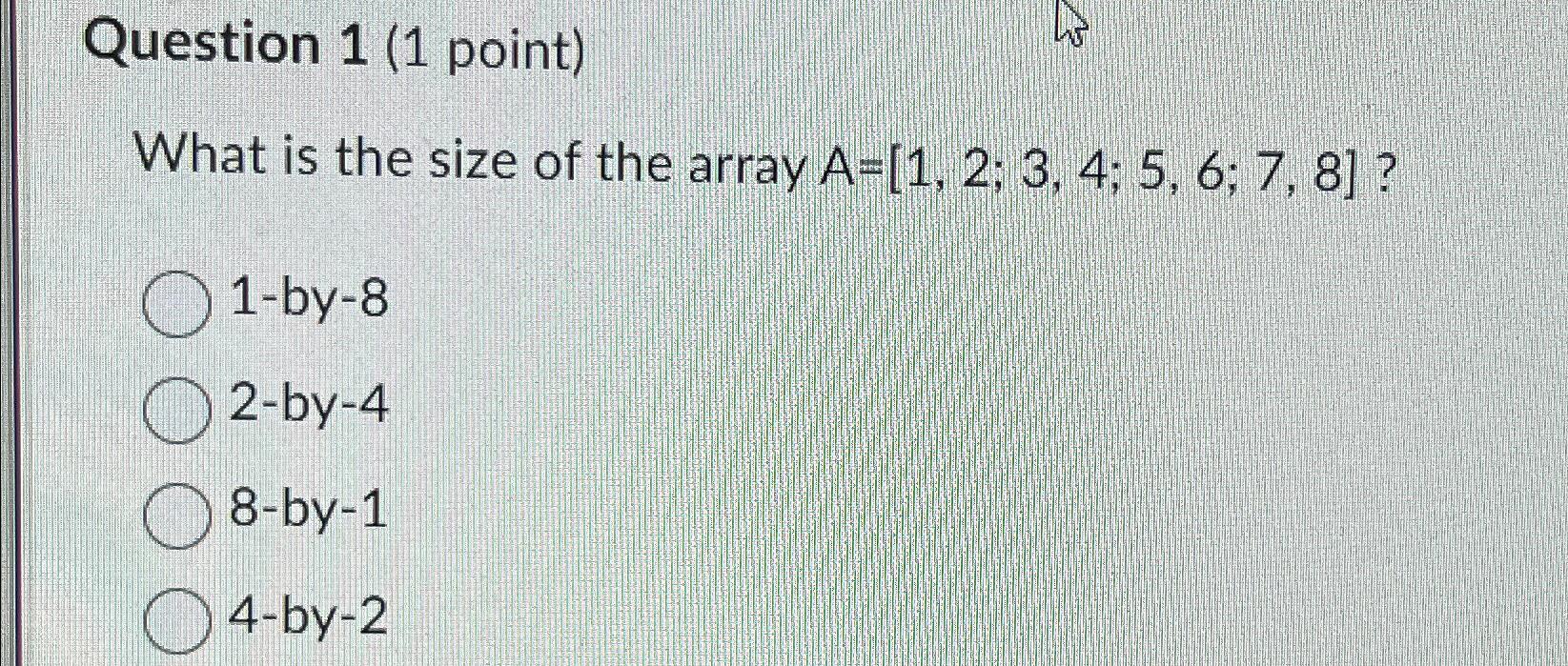 Solved Question 1 (1 ﻿point)What is the size of the array | Chegg.com