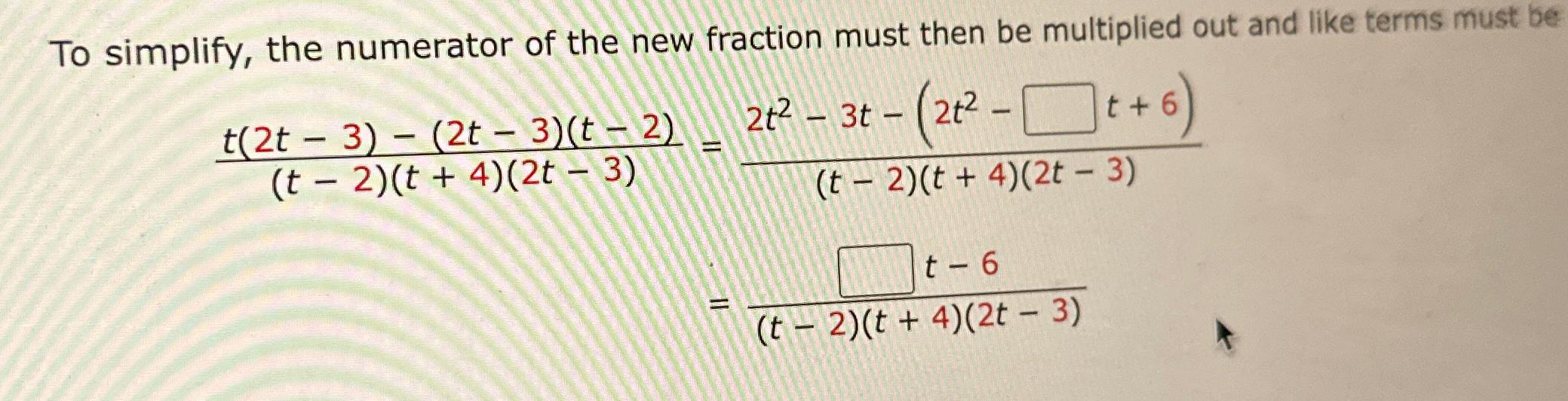 Solved To simplify, the numerator of the new fraction must | Chegg.com