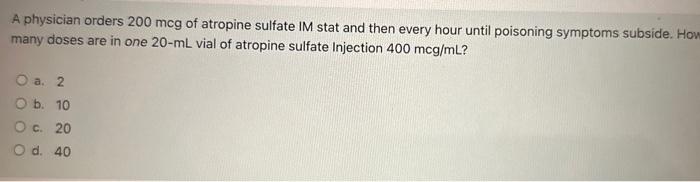 Solved A physician orders 200 mcg of atropine sulfate IM | Chegg.com