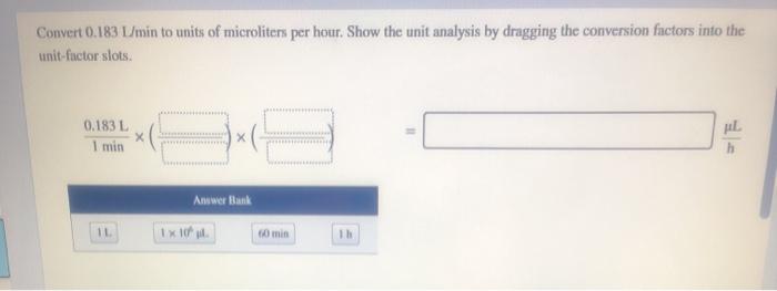 Solved Convert 0.183 L/min to units of microliters per hour. | Chegg.com