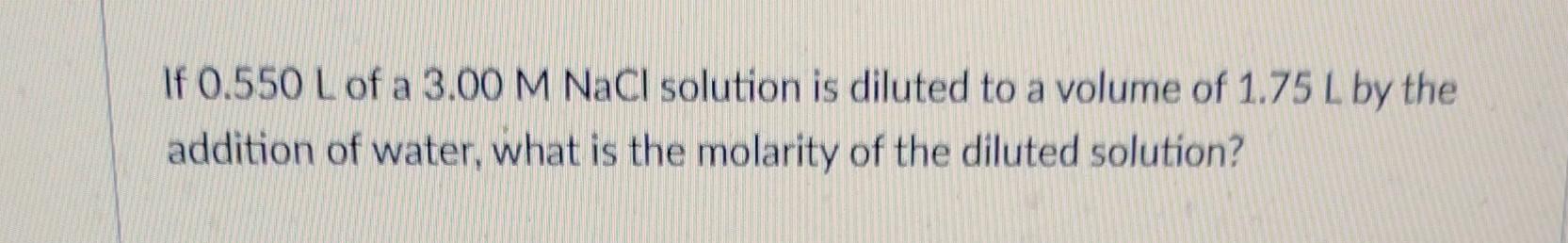 Solved If 0.550 L of a 3.00MNaCl solution is diluted to a | Chegg.com