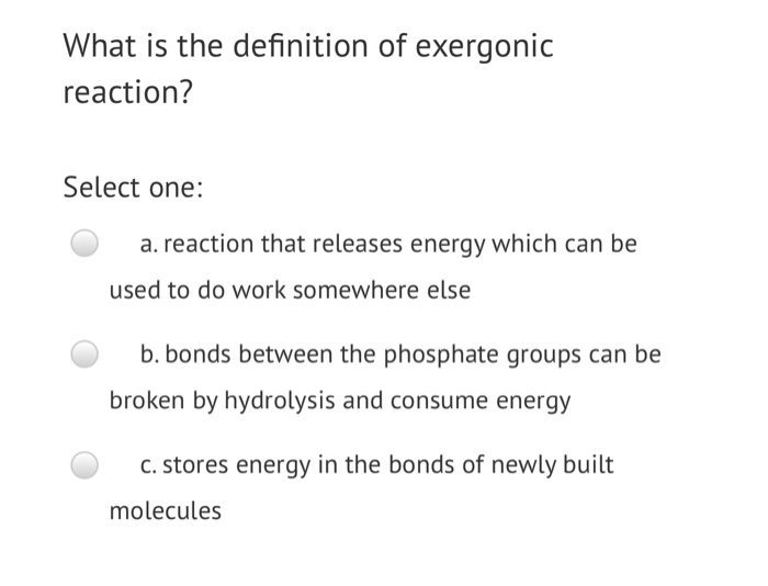 Solved What is the definition of exergonic reaction? Select | Chegg.com