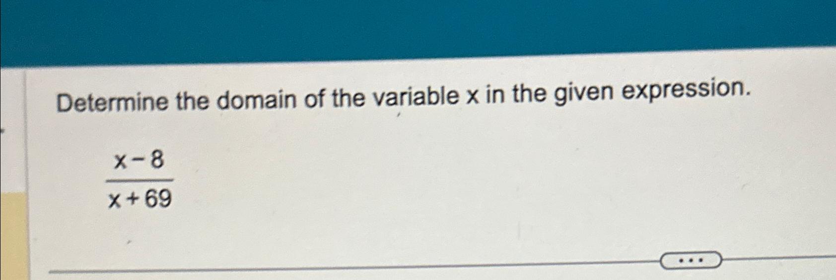 Solved Determine the domain of the variable x ﻿in the given | Chegg.com