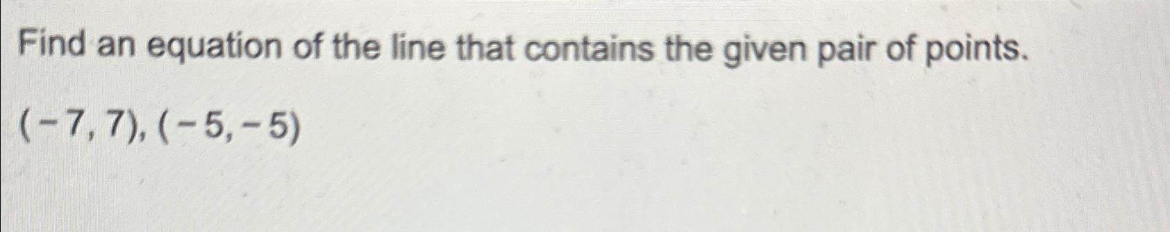 Solved Find an equation of the line that contains the given | Chegg.com