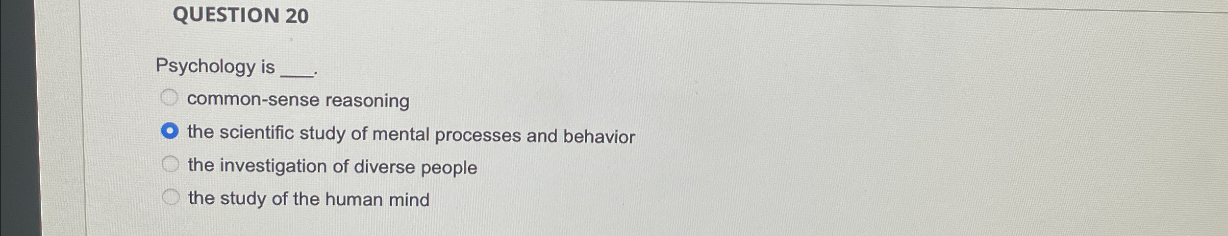 Solved QUESTION 20Psychology is common-sense reasoningthe | Chegg.com
