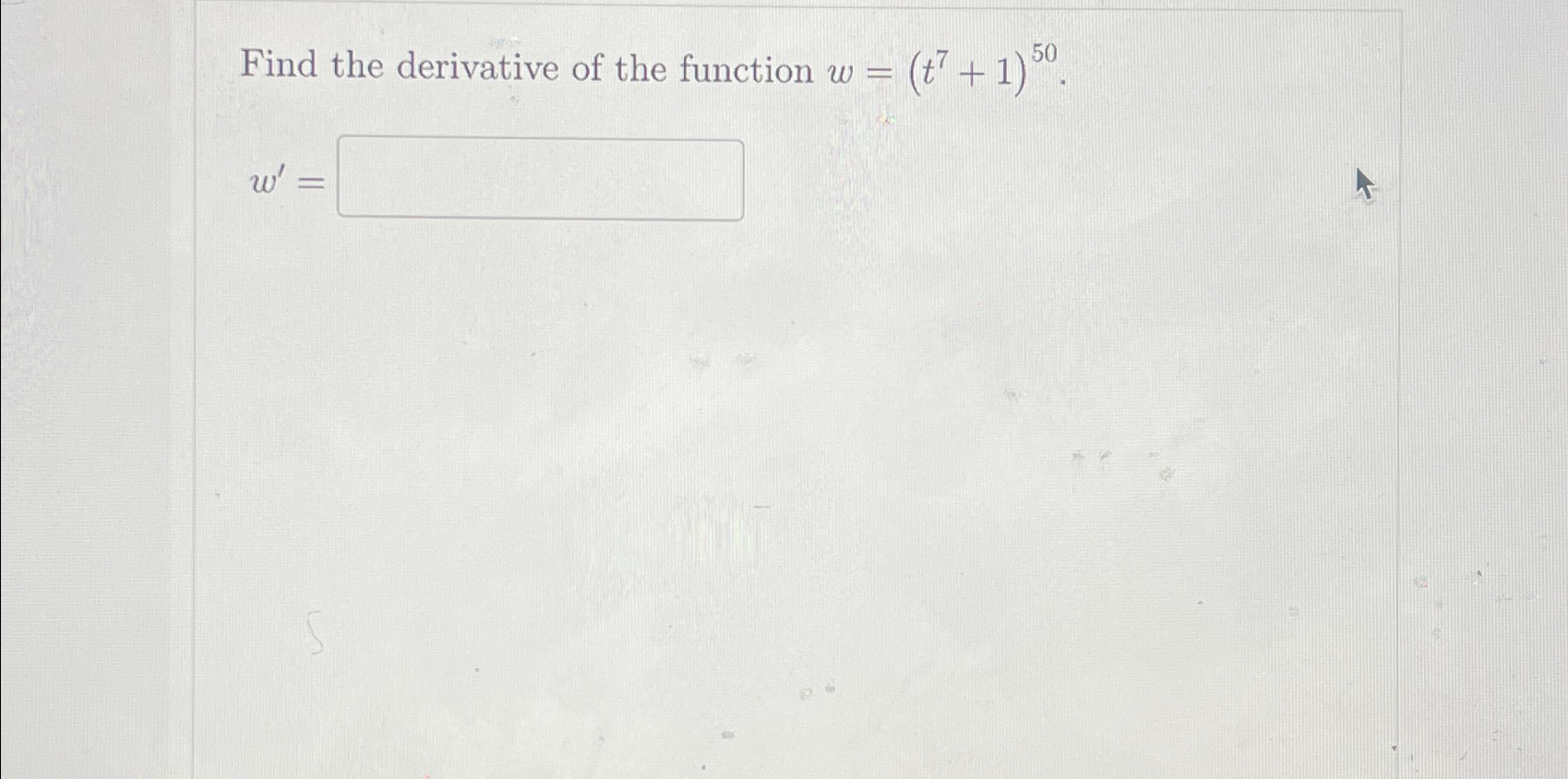 Solved Find the derivative of the function w=(t7+1)50.w'= | Chegg.com