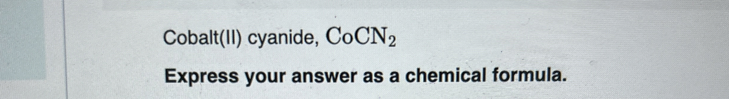 Solved Cobalt(II) ﻿cyanide, CoCN2Express your answer as a | Chegg.com