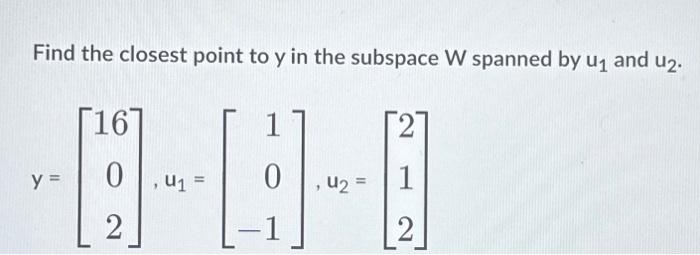 Solved Find the closest point to y in the subspace W spanned | Chegg.com