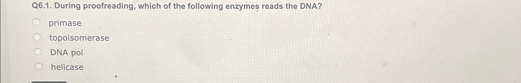 Solved Q6.1. ﻿During proofreading, which of the following | Chegg.com
