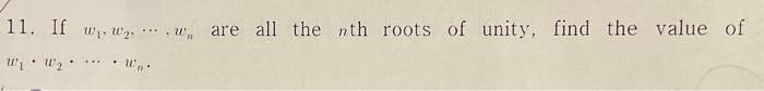 Solved 11. If w1,w2,⋯,wn are all the nth roots of unity, | Chegg.com