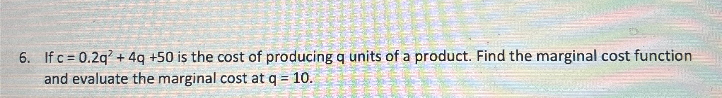 Solved If c=0.2q2+4q+50 ﻿is the cost of producing q ﻿units | Chegg.com