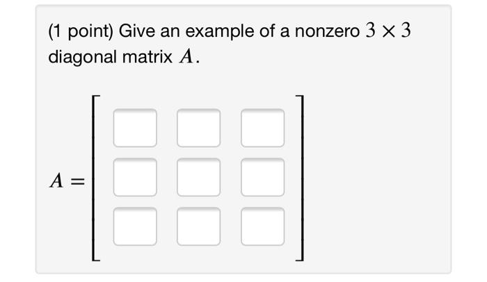 Solved (1 point) Give an example of a nonzero 3 x 3 diagonal | Chegg.com