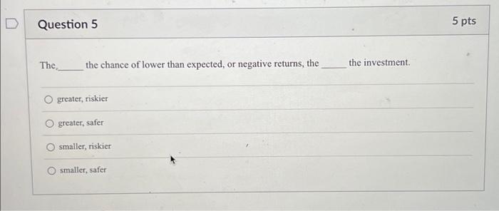 Solved Question 5 The the chance of lower than expected, or | Chegg.com