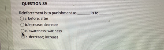 Solved QUESTION 89 is to Reinforcement is to punishment as | Chegg.com