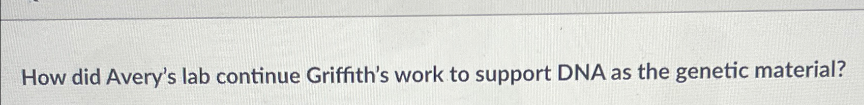 Solved How did Avery's lab continue Griffith's work to | Chegg.com