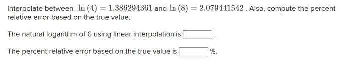 Solved Interpolate between In (4) = 1.386294361 and In (8) = | Chegg.com