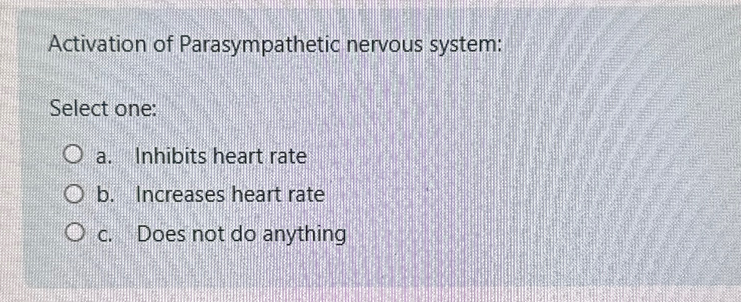 Solved Activation of Parasympathetic nervous system:Select | Chegg.com