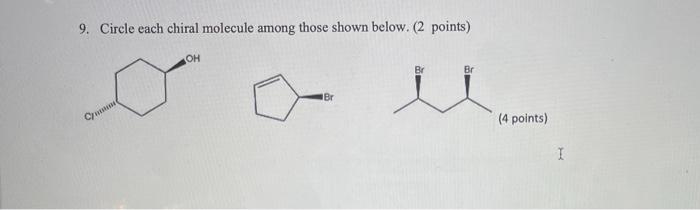 Solved 9. Circle each chiral molecule among those shown | Chegg.com