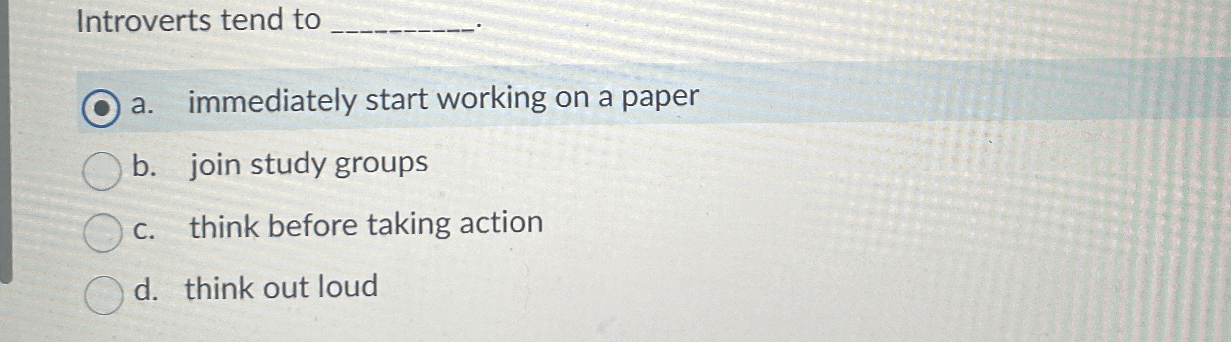 Solved Introverts tend toa. ﻿immediately start working on a | Chegg.com