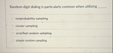 Solved Random-digit dialing is particularly common when | Chegg.com