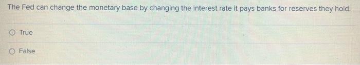 Solved The Fed can change the monetary base by changing the | Chegg.com