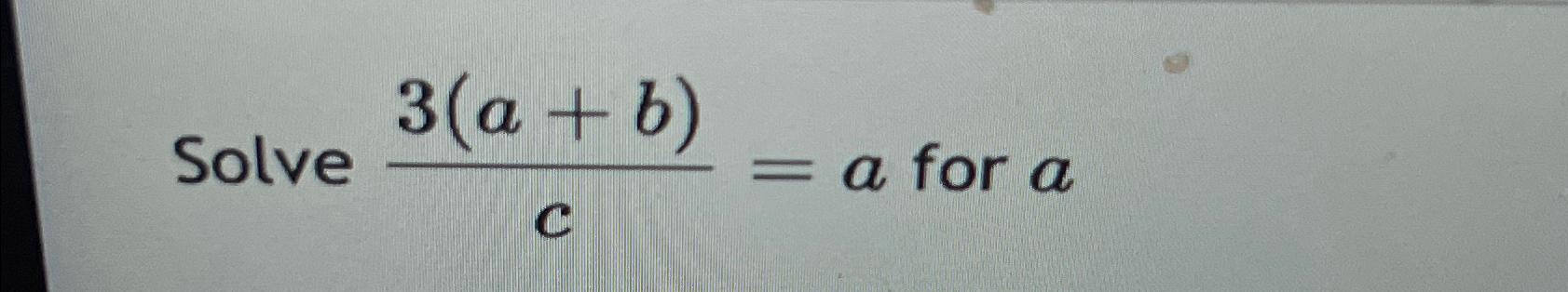 Solved Solve 3(a+b)c=a for ano | Chegg.com
