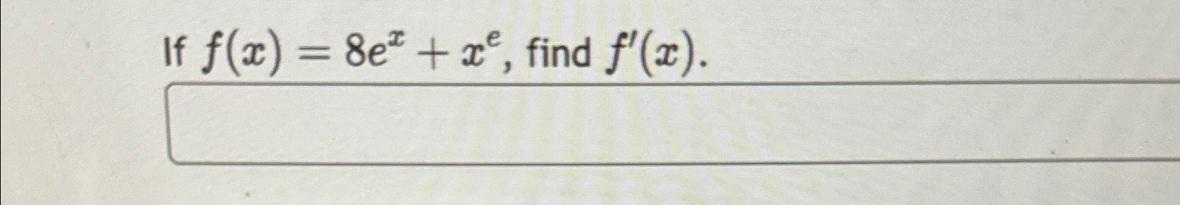 Solved If f(x)=8ex+xe, ﻿find f'(x). | Chegg.com