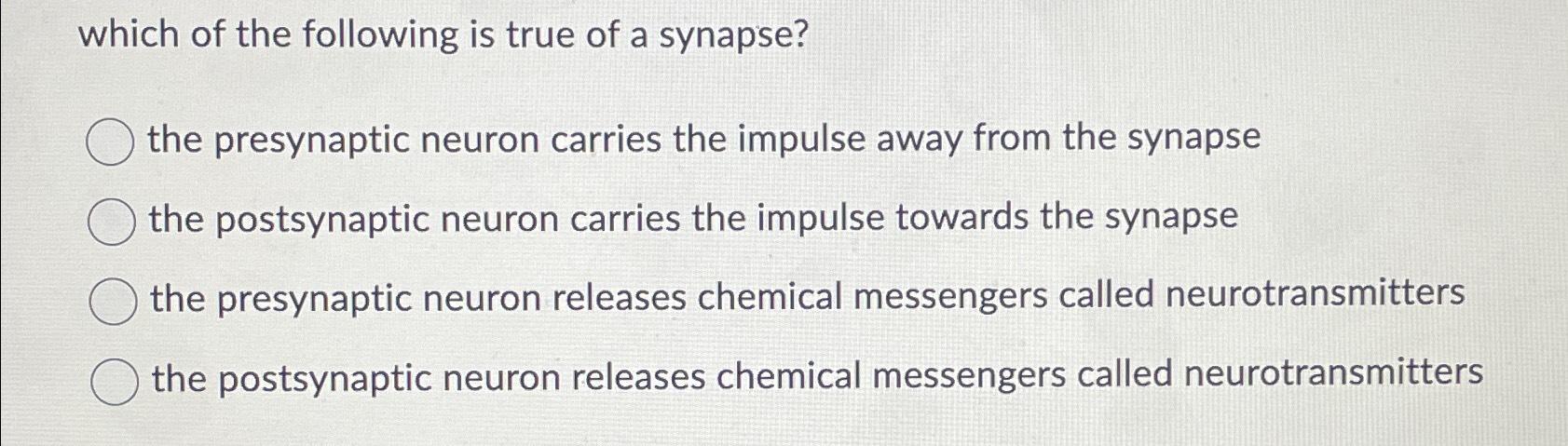 Solved which of the following is true of a synapse?the | Chegg.com