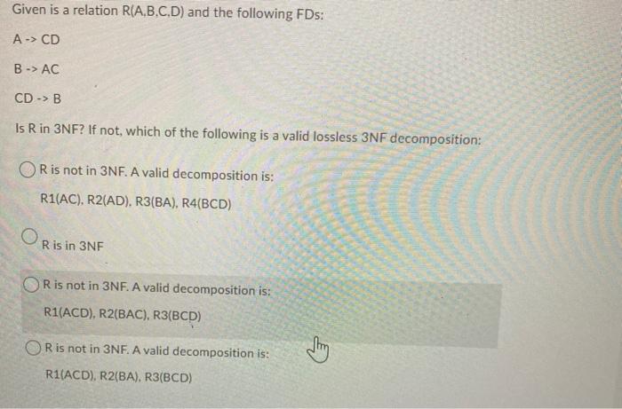 Solved Given is a relation R(A,B,C,D) and the following FDs: | Chegg.com