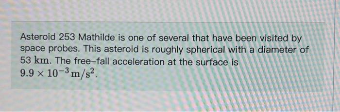 Solved Asteroid 253 Mathilde is one of several that have | Chegg.com