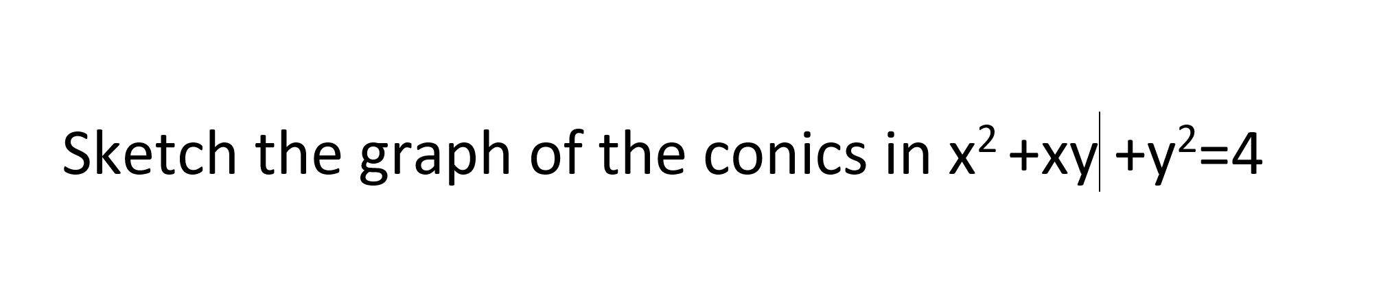 Solved Sketch the graph of the conics in x2+xy|+y2=4 | Chegg.com